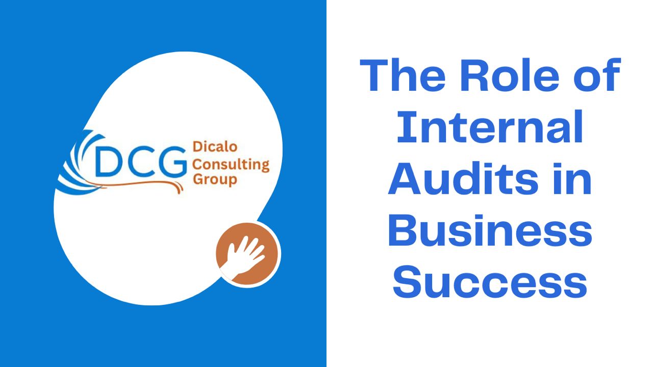 The Role of Internal Audits in Business Success By Dicalo Consulting ...